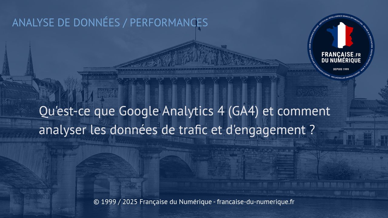 Qu'est-ce que Google Analytics 4 (GA4) et comment analyser les données de trafic et d'engagement ...